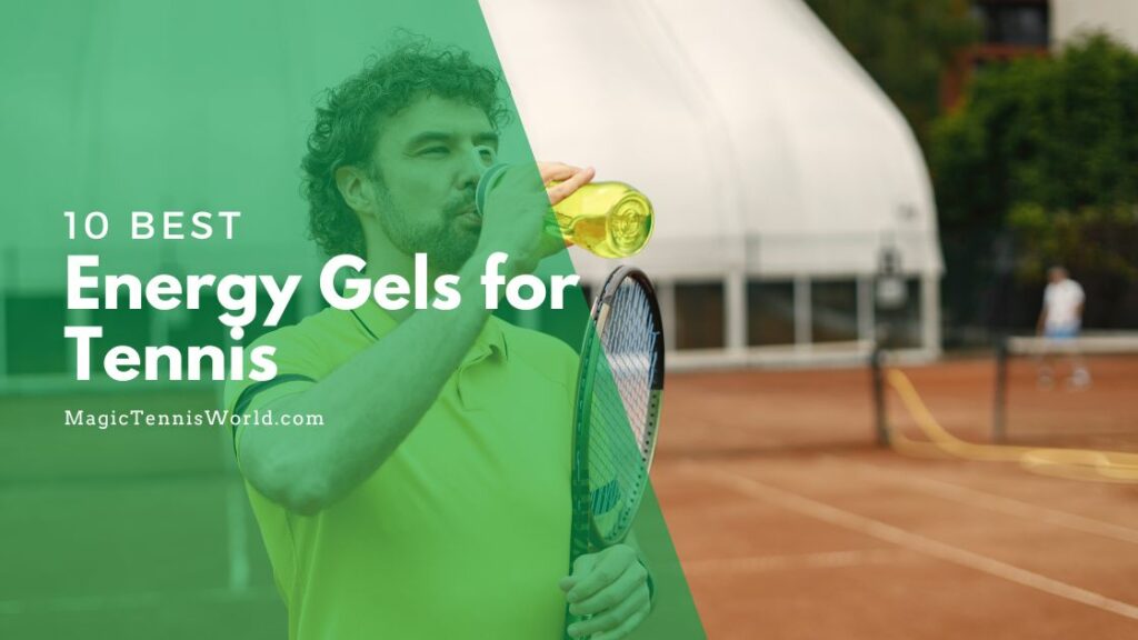 Boost Your Endurance: Top 10 Best Energy Gels For Tennis Athletes